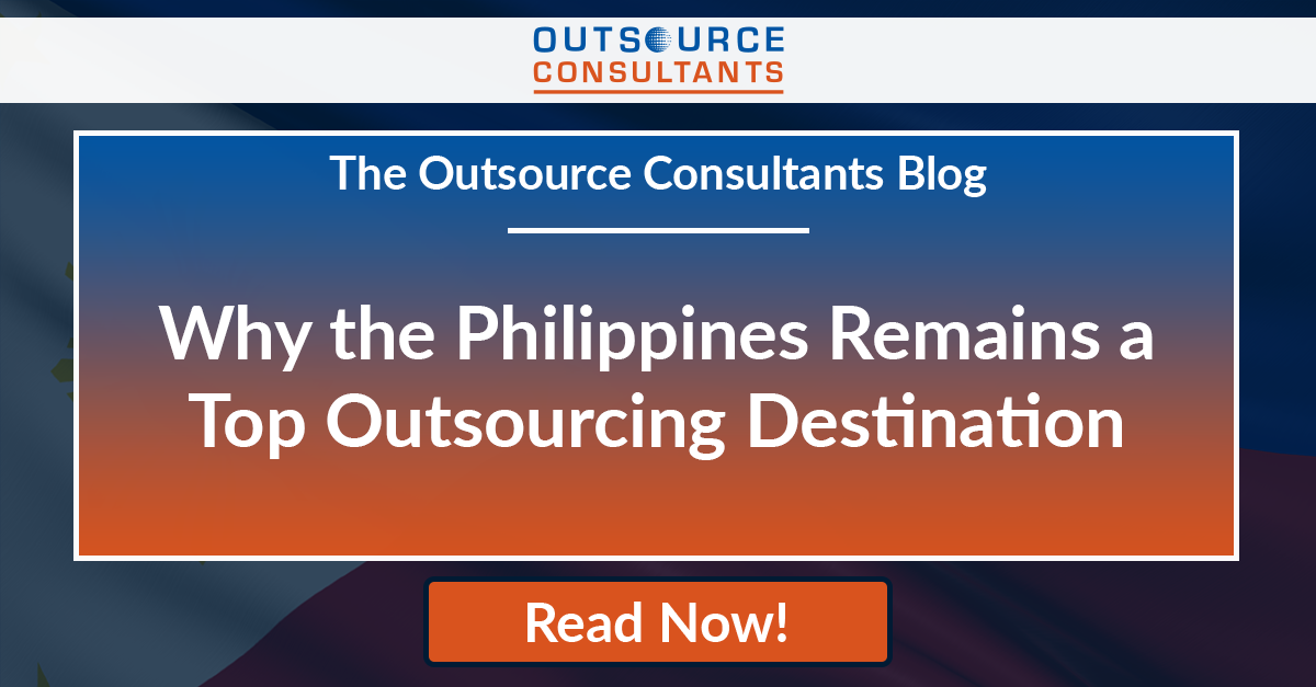 Why the Philippines (Still) Remains a Top Outsourcing Destination - Outsource Consultants